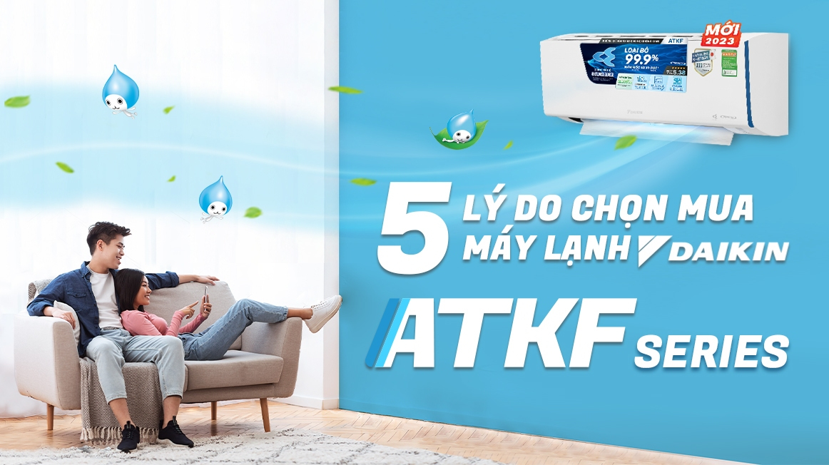 5 lý do chọn mua máy lạnh ATKF/FTKF của Daikin năm 2023 | Nguyễn Kim Blog