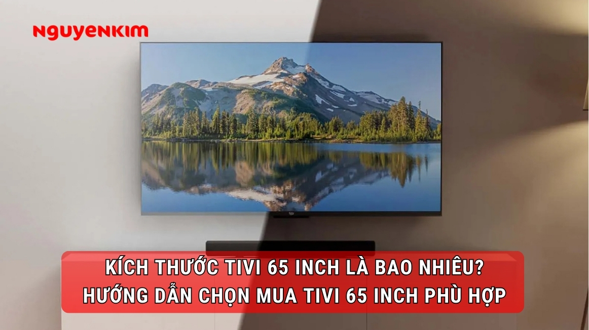Kích thước tivi 65 inch là bao nhiêu? Phù hợp không gian nào? | Nguyễn ...