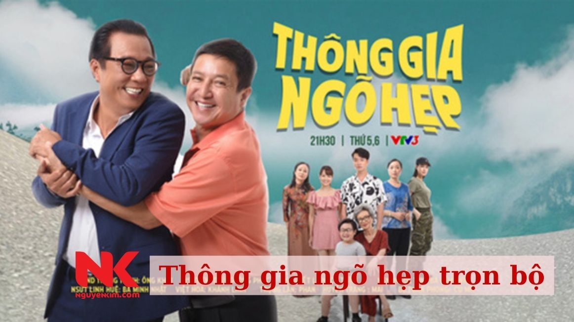 Thông Gia Ngõ Hẹp: Giới Thiệu, Link Xem Trọn Bộ Và Lịch Phát Sóng Chi ...