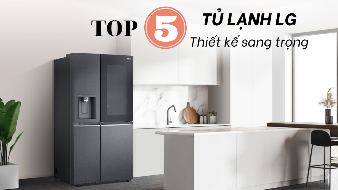 TOP 5 tủ lạnh LG thiết kế sang trọng, tính năng thông minh đáng mua nhất 2023 | Nguyễn Kim Blog
