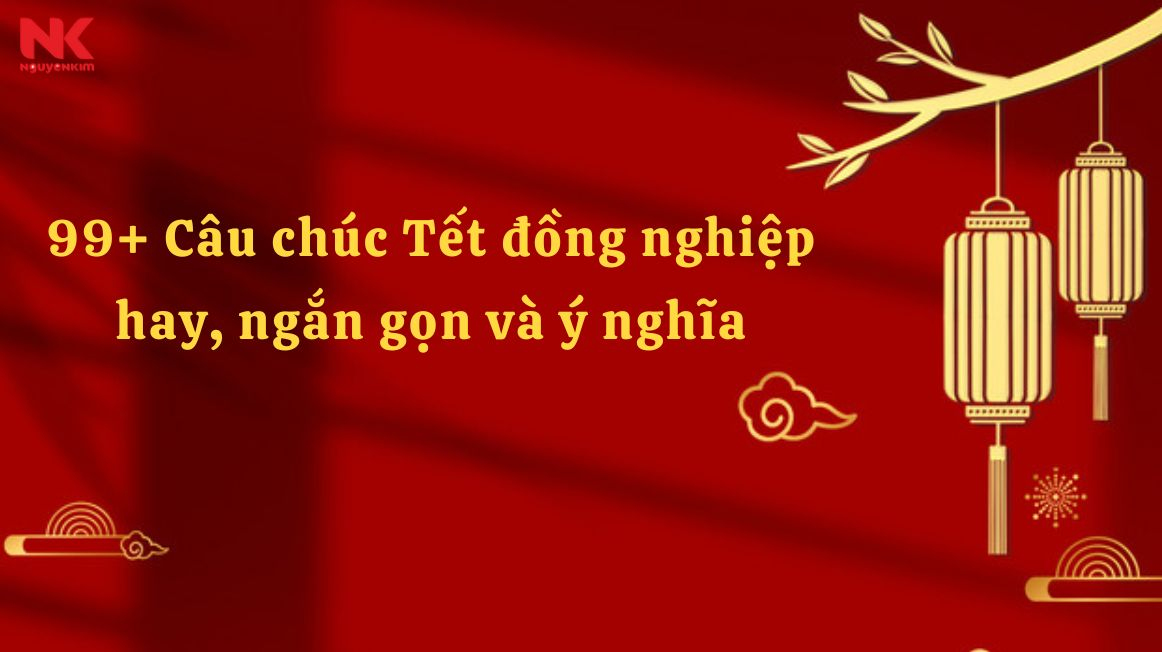 99+ Câu chúc Tết đồng nghiệp 2024 hay, ngắn gọn và ý nghĩa | Nguyễn Kim ...