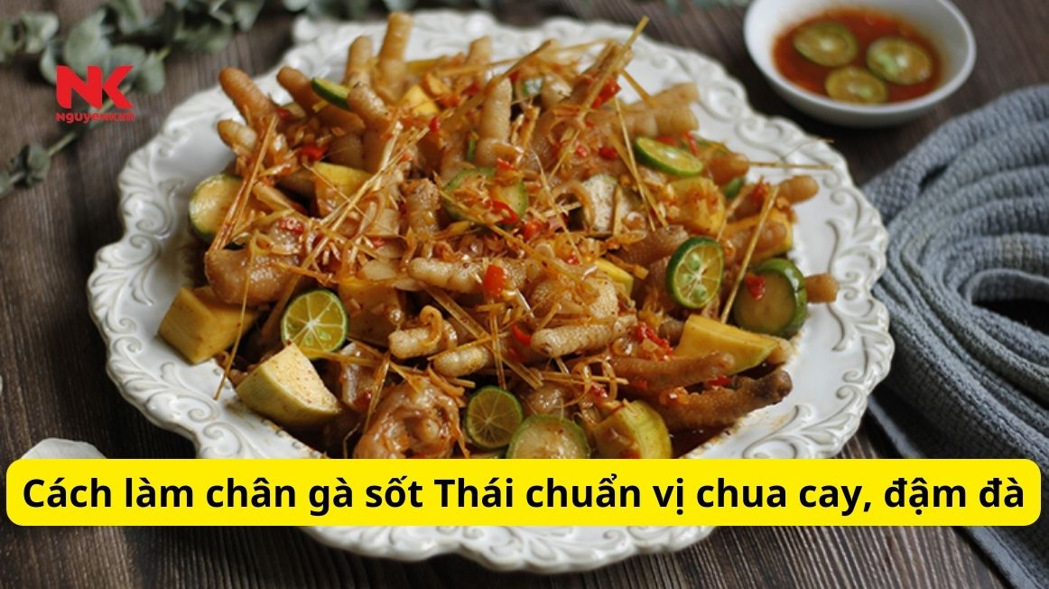 5 Cách làm chân gà sốt Thái chuẩn vị chua cay, đậm đà | Nguyễn Kim Blog